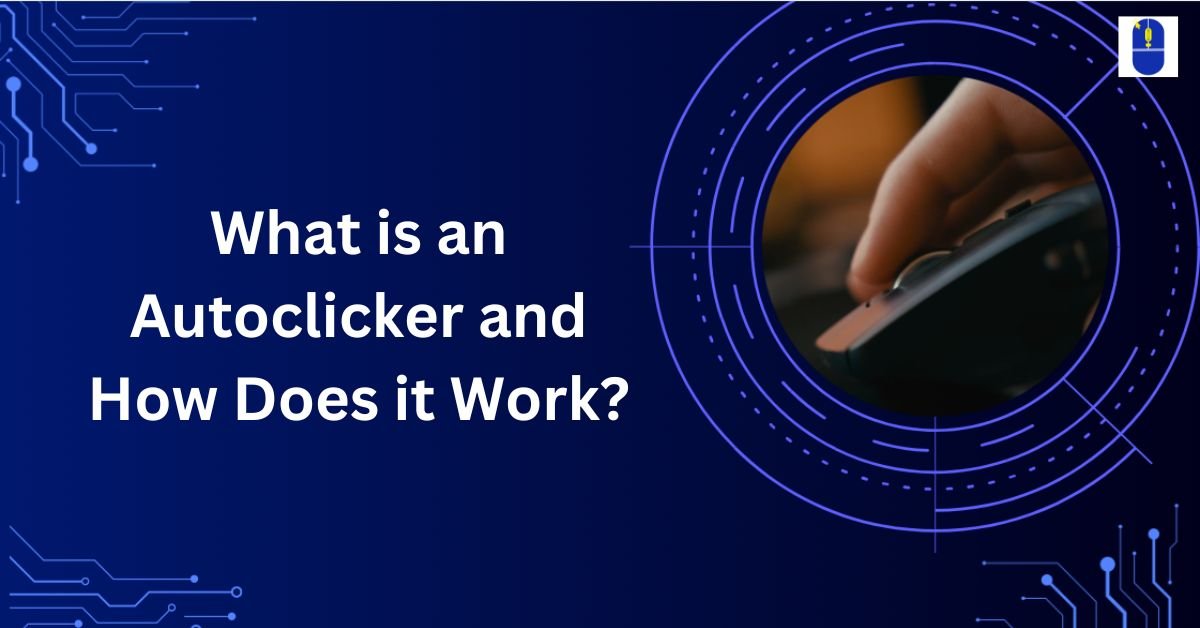 What is an Autoclicker and How Does it Work?