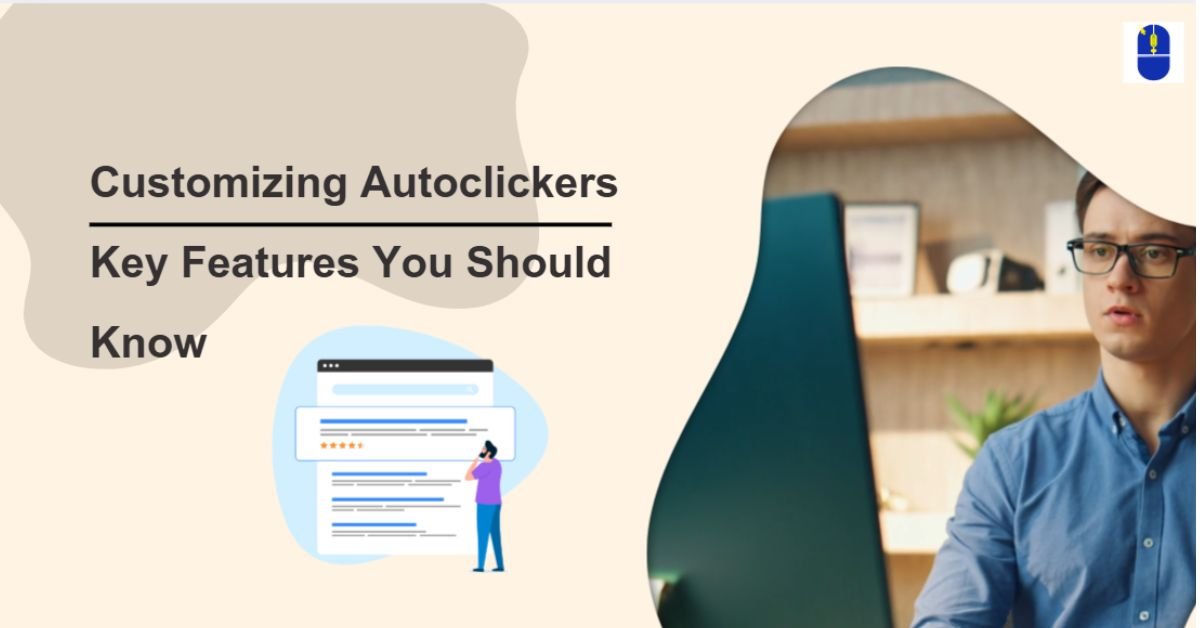 Customizing Autoclickers - Key Features You Should Know